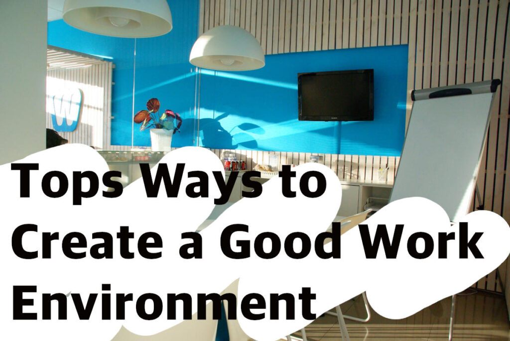 Top Ways to Create a Good Work Environment – LBH Business Services Inc.