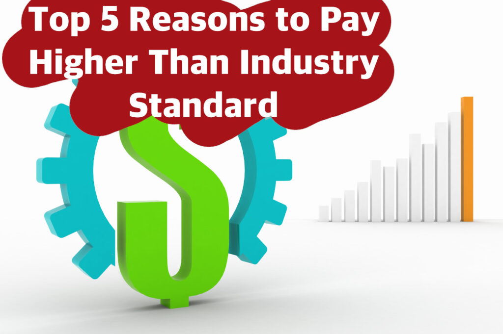 Top 5 Reasons to Pay Higher Than Industry Standard – LBH Business ...